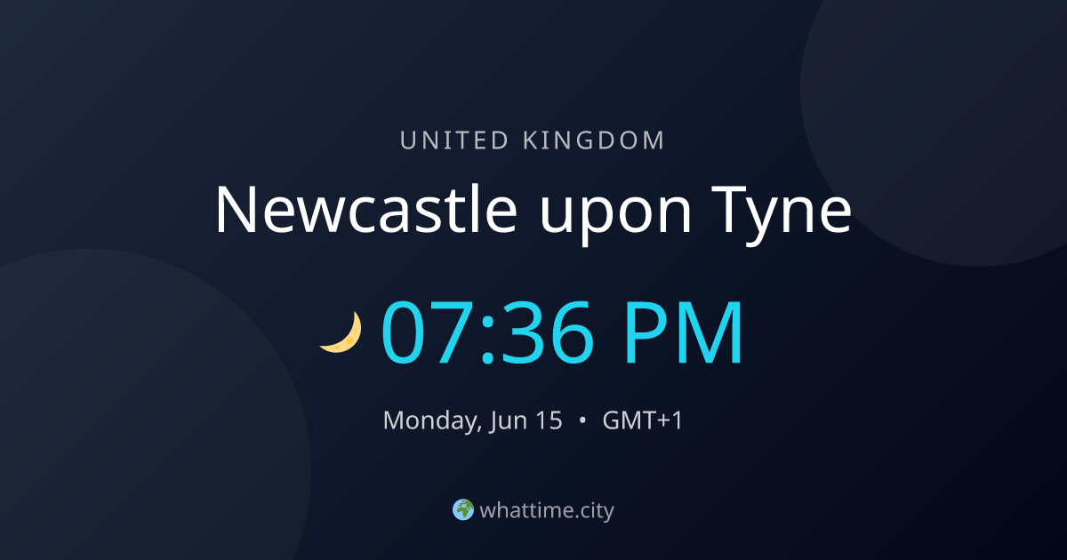 Current Time in Newcastle upon Tyne, United Kingdom Now | whattime.city