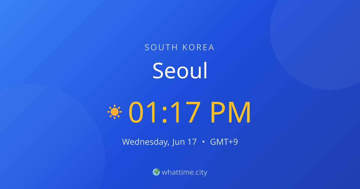 Current Time in Seoul — KST (UTC+9) | whattime.city